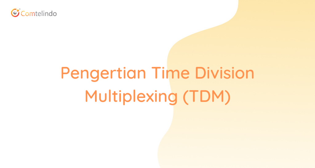 Pengertian Time Division Multiplexing (TDM) - Intynet